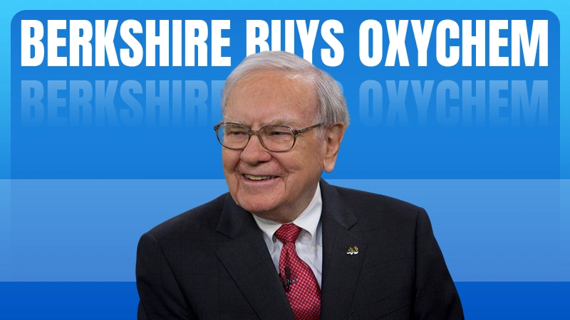 Berkshire Hathaway Buys OxyChem for $9.7 billion